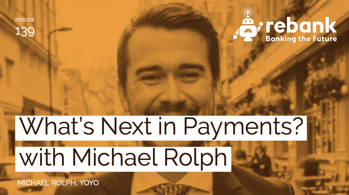 What's Next in Payments? with Michael Rolph - Rebank