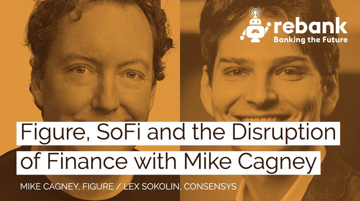 Figure, SoFi and the Disruption of Finance with Mike Cagney - Rebank