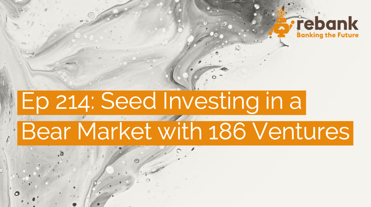 Seed Investing in a Bear Market with 186 Ventures - Rebank